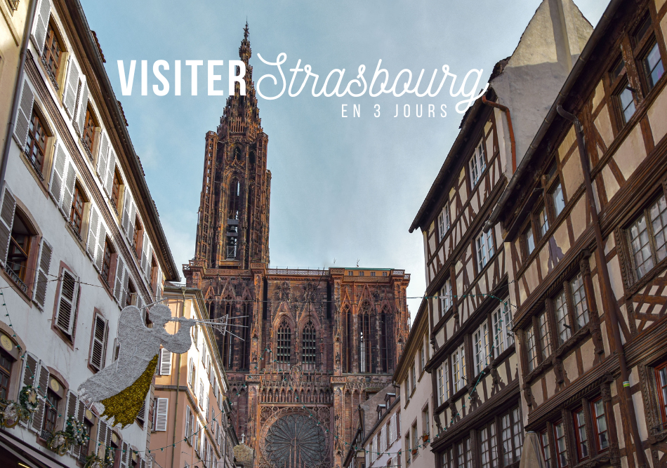 Visiter Strasbourg en 3 jours : que voir, que faire